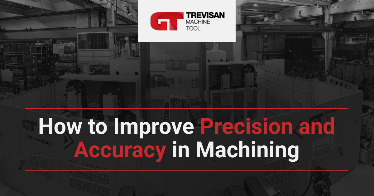 How to Improve Precision and Accuracy in Machining | Trevisan